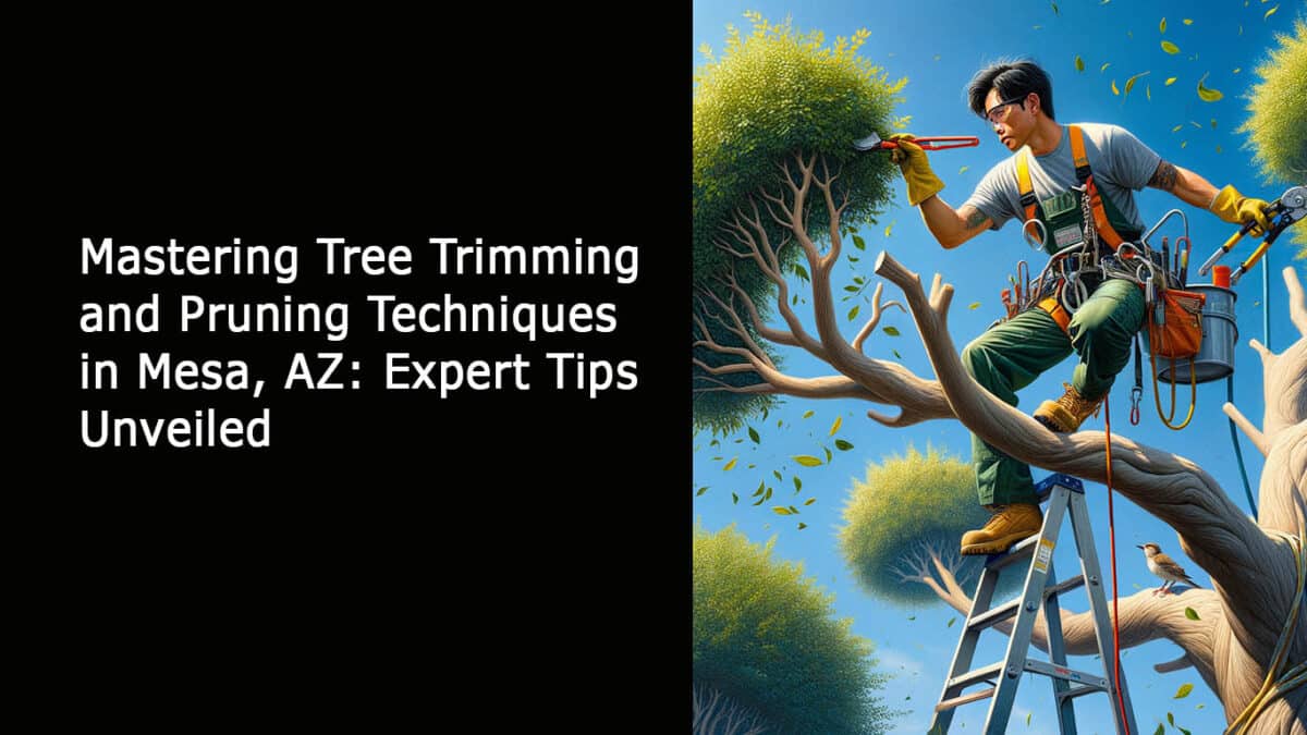 Tree Trimming and Pruning Techniques in Mesa, AZ: Expert Tips - All ...